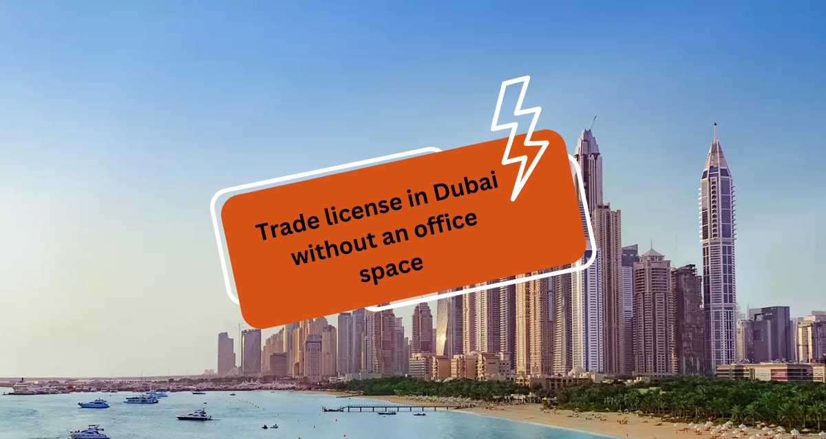 Get A Dubai Trade License Without Office Space | Flyingcolour