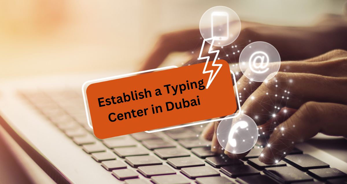 Setup a Typing Center business in Dubai | Flyingcolour