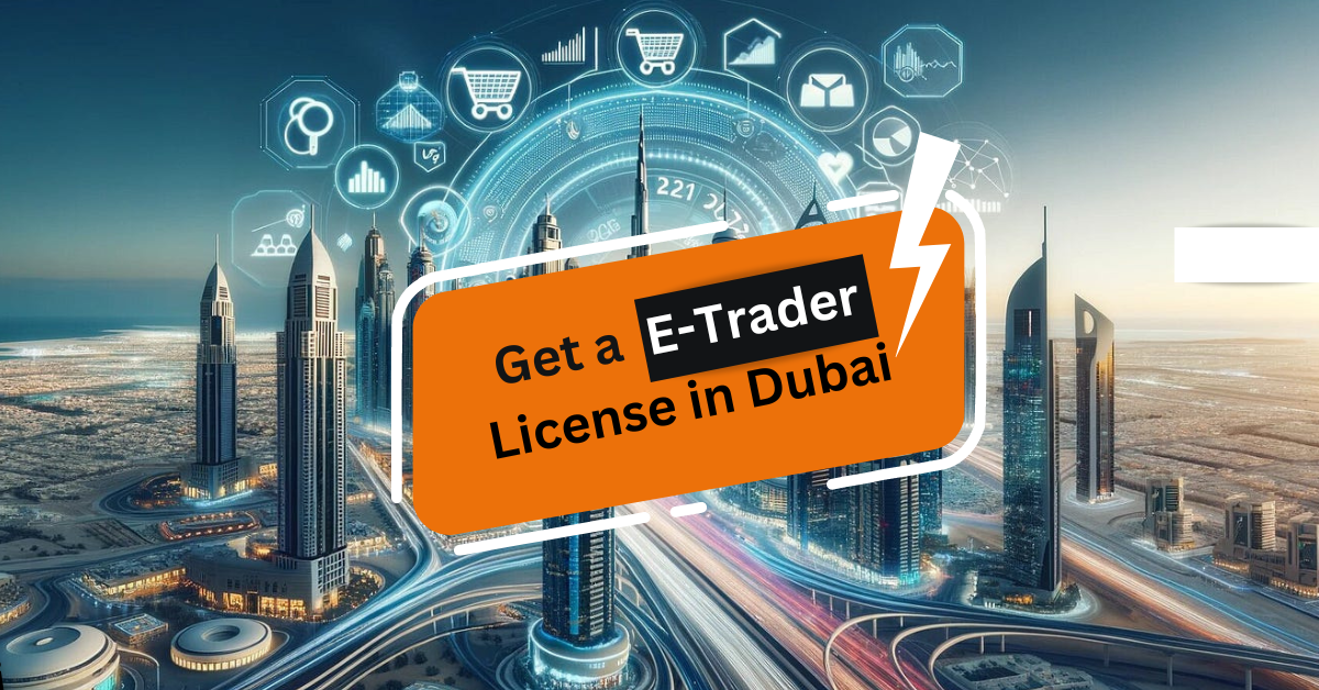 Obtain an E-Trader License In Dubai | Flyingcolour