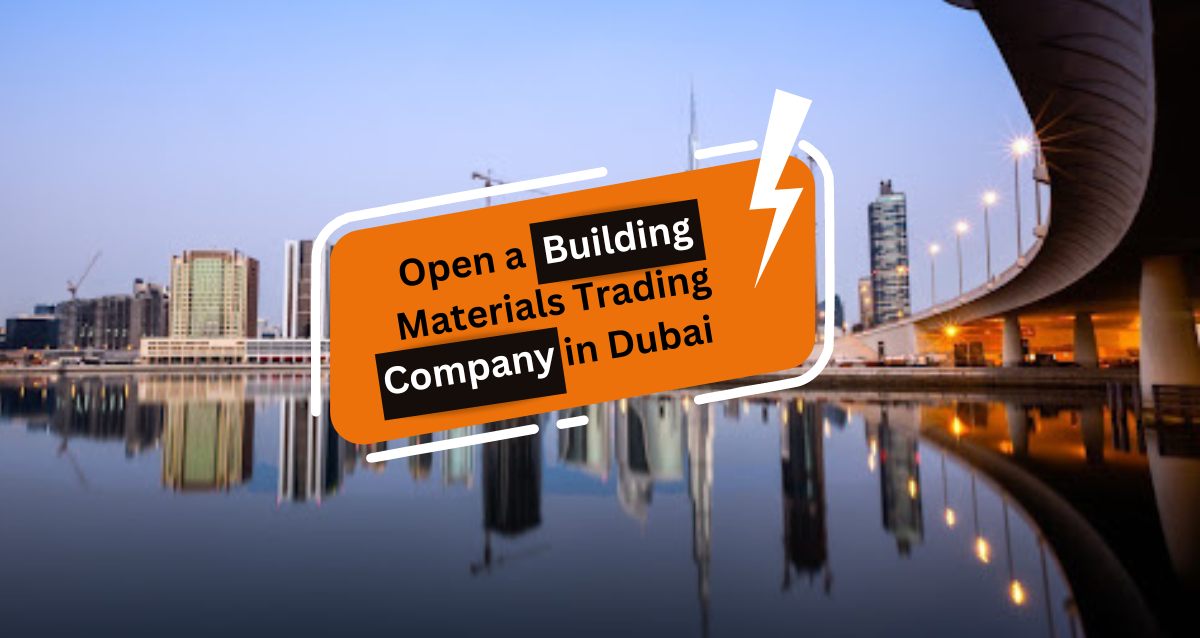 Setup a Building Materials Trading Company in Dubai | Flyingcolour